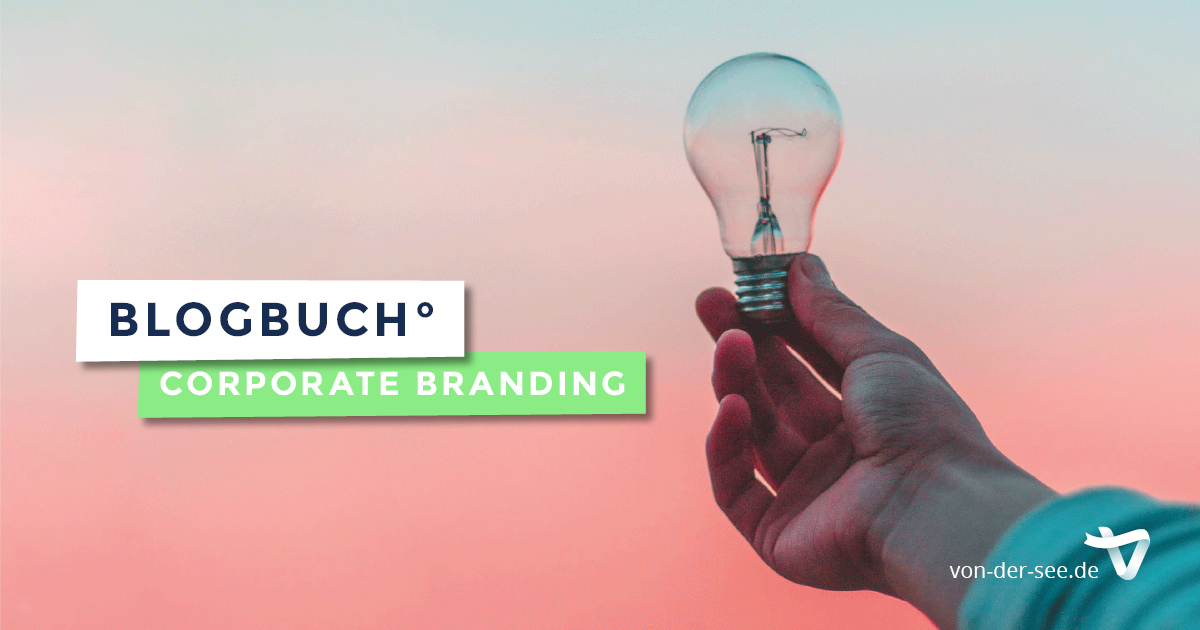Starke Marken: Warum brauchst du Corporate Branding? – VON DER SEE